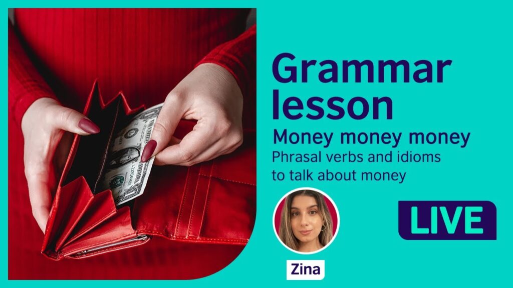 Grammar lesson: phrasal verbs and idioms to talk about money ...